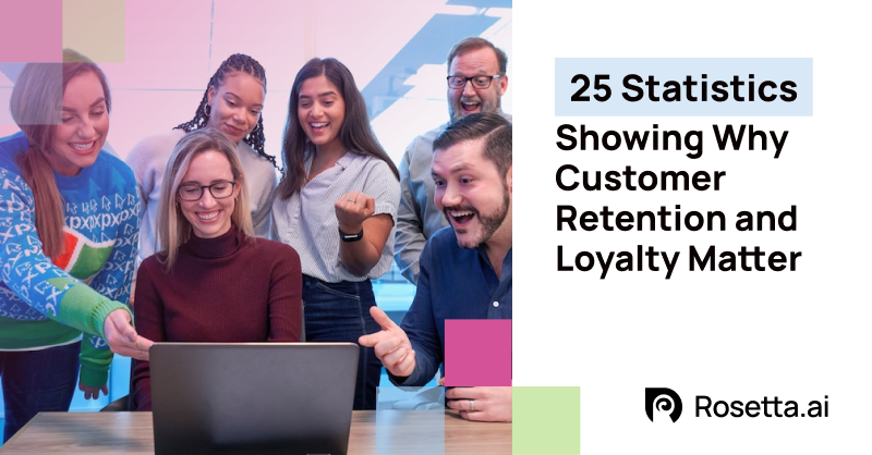 Rosetta.ai - 25 Statistics Showing Why Customer Retention and Loyalty Matter